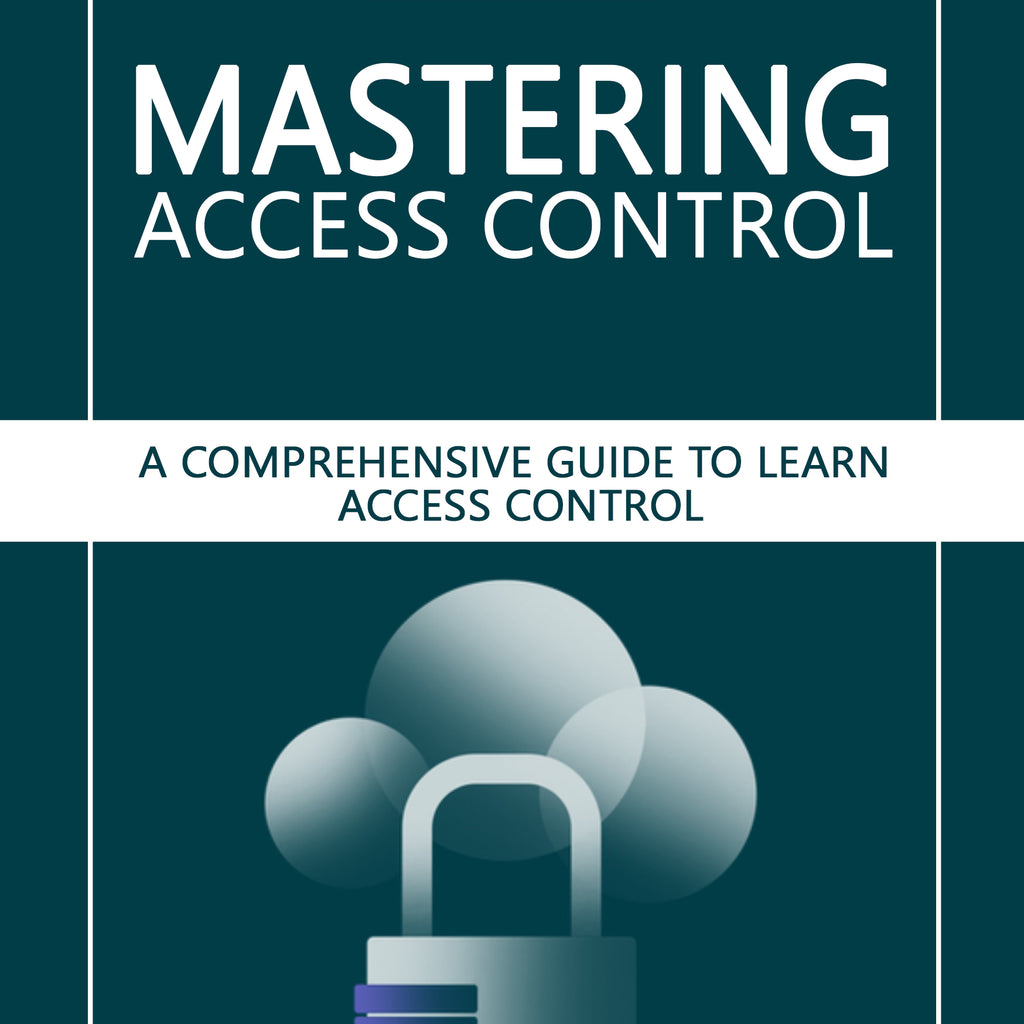 Mastering Access Control – Cybellium
