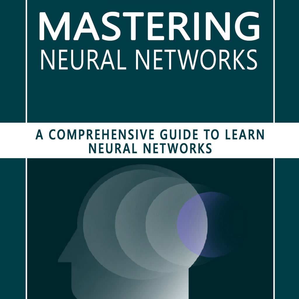 Mastering Neural Networks – Cybellium