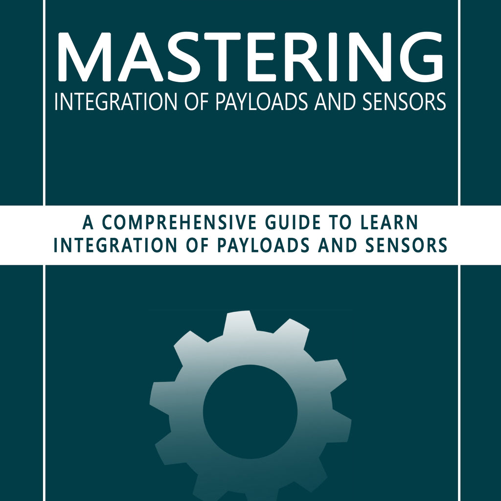 Mastering Integration of Payloads and Sensors – Cybellium